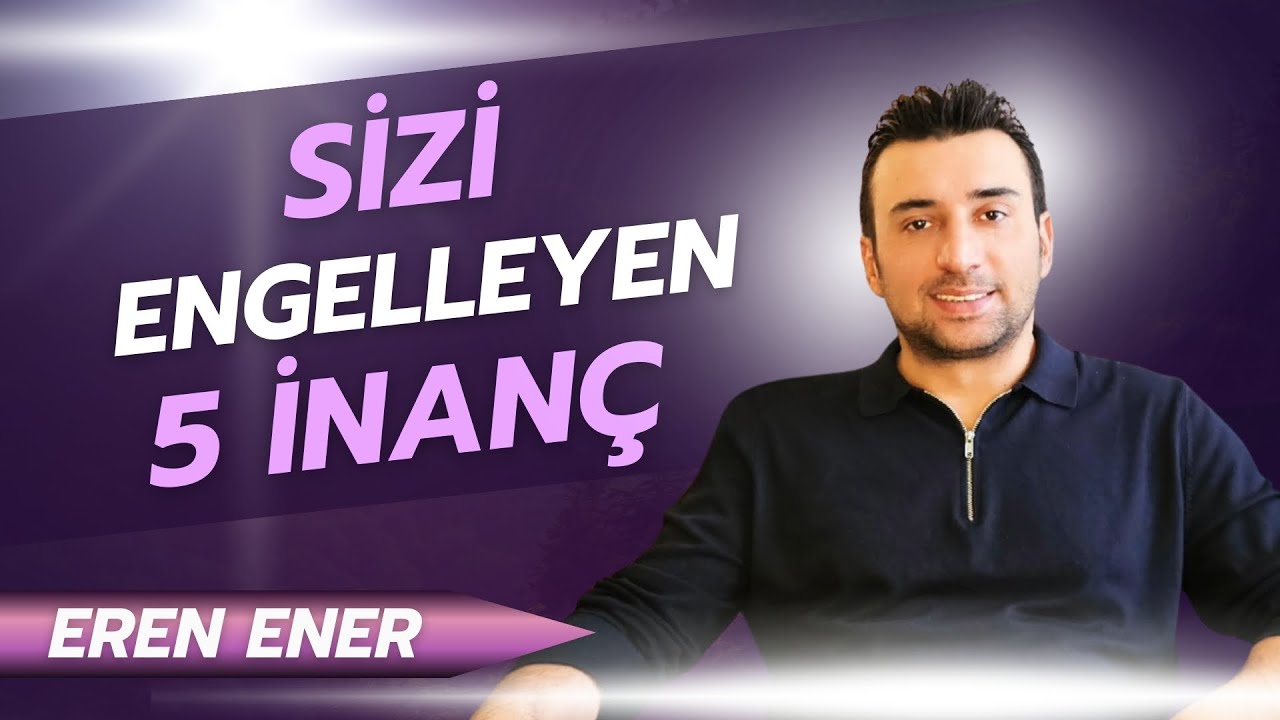 Sizi engelleyen 5 inanç - Eren Ener - YouTube