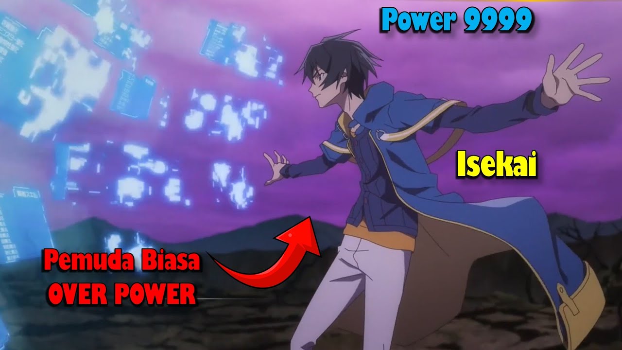 Pemuda Biasa Menjadi Over Power di Dunia Baru Alur Cerita Anime Isekai ...