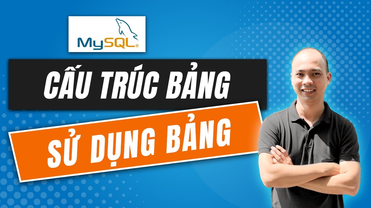 3. Cấu trúc bảng và cách sử dụng bảng trong Mysql - YouTube