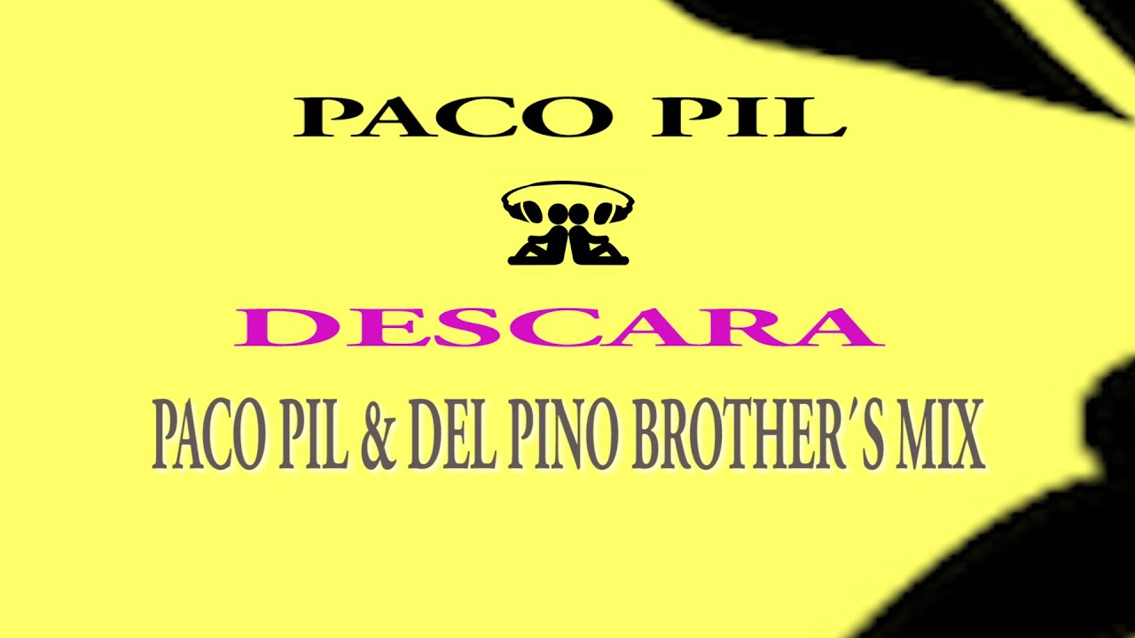 PACO PIL- DESCARÁ (PACO PIL & DEL PINO BROTHER´S MIX) - YouTube