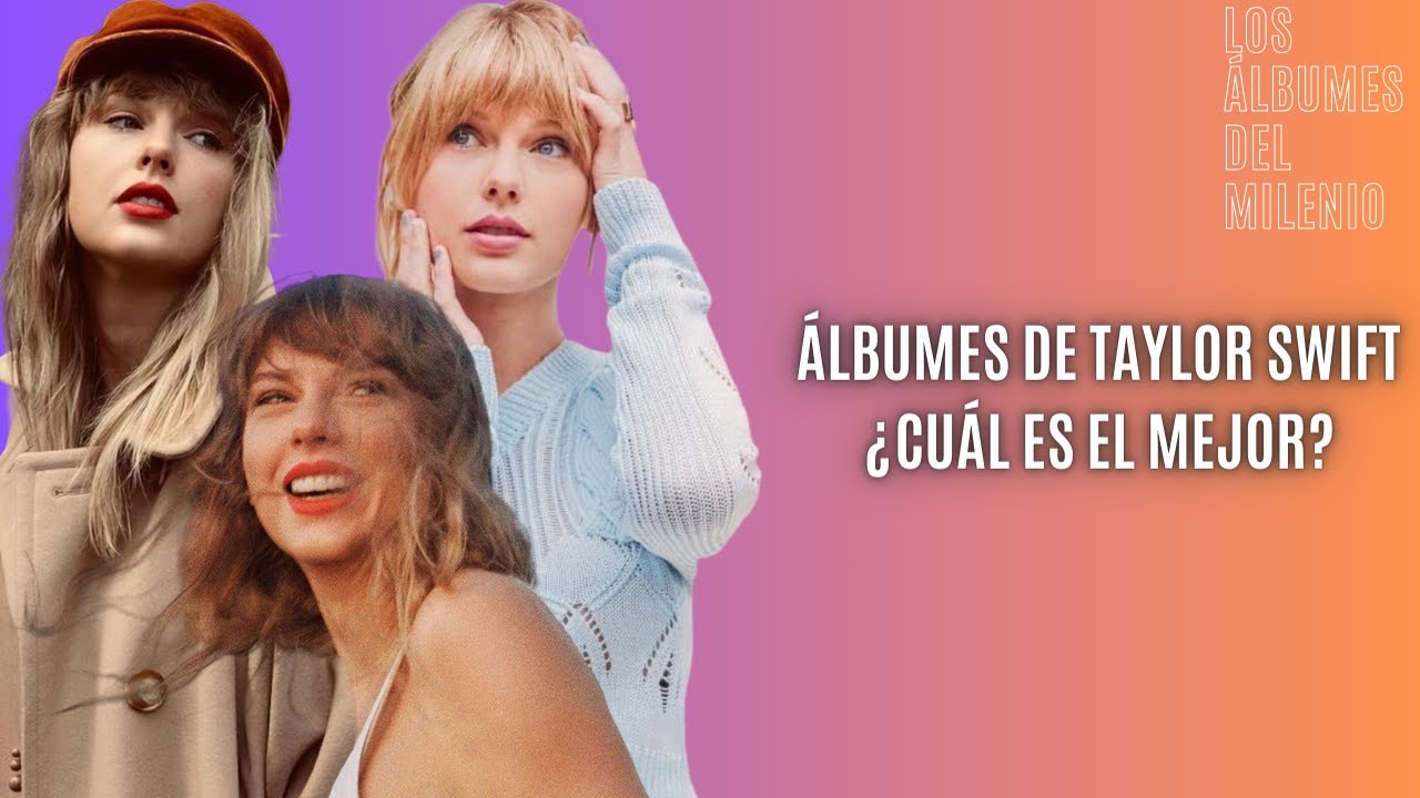 ¿CUÁL ES EL MEJOR ÁLBUM DE TAYLOR SWIFT? - Los Álbumes del Milenio ...