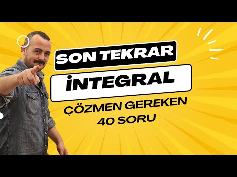 İNTEGRAL SON TEKRAR - ÇÖZMEN GEREKEN 40 SORU