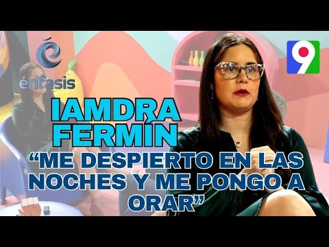 Iamdra Fermín: “Me despierto en las noches y me pongo a orar” |Énfasis ...