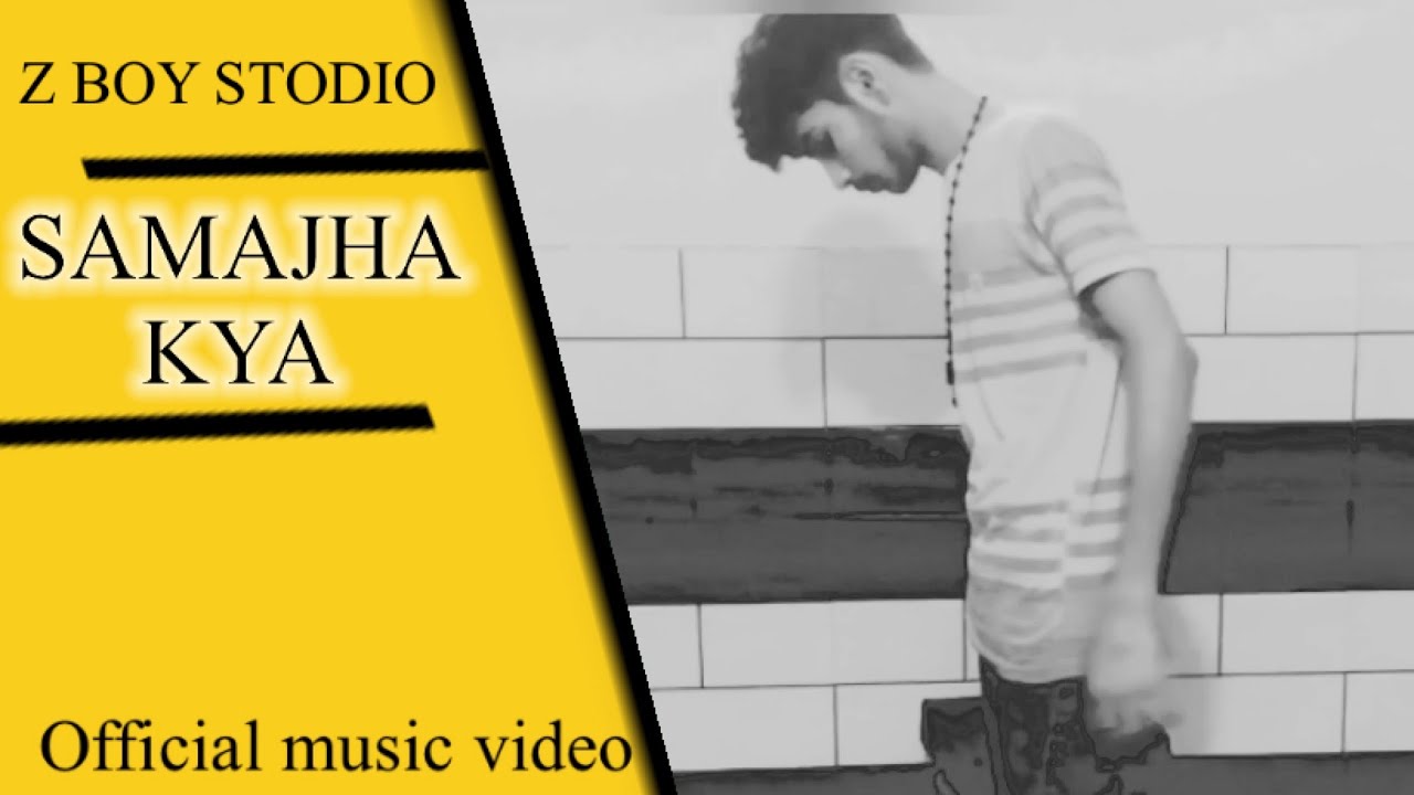 SAMAJHA KYA 😲: Z BOY 👦 {FT BY } PROD BY VIBHOR BEATS (OFFICIAL MUSIC ...