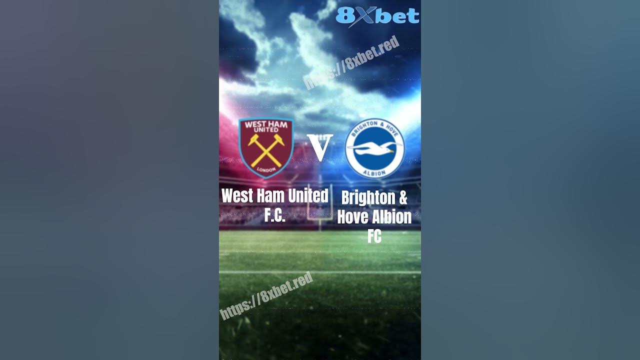 West Ham United F.C. V Brighton & Hove Albion F.C. #8xbet - YouTube