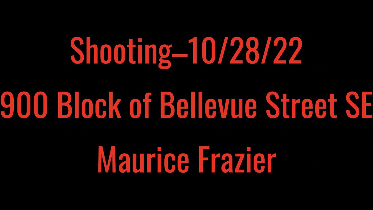 Shooting–10/28/22–900 Block of Bellevue Street SE—Maurice Frazier - YouTube
