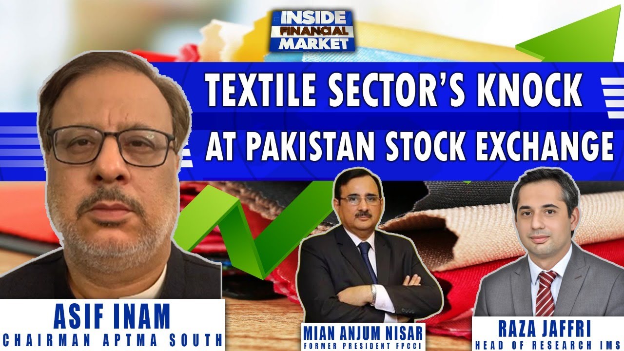 Textile Sector’s Knock at PSX | Asif Inam Chairman APTMA South | Inside ...