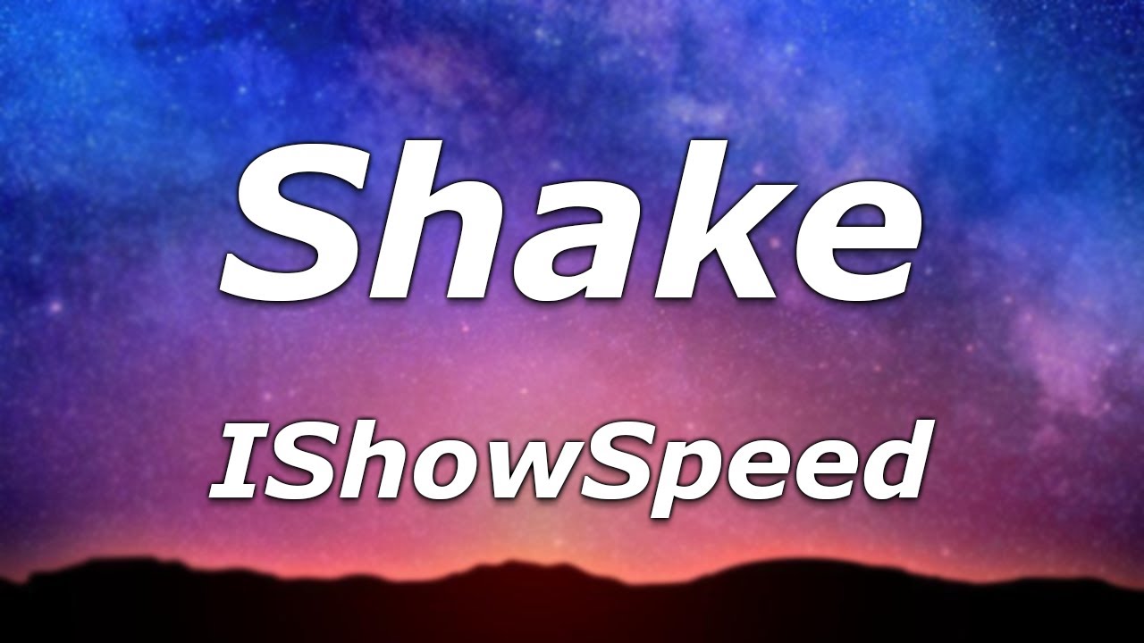 IShowSpeed - Shake (Lyrics) - "Gonna find you and take it slowly" - YouTube