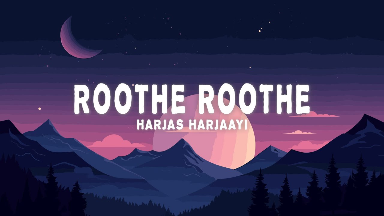 Harjas Harjaayi - Roothe Roothe (Lyrics) - YouTube