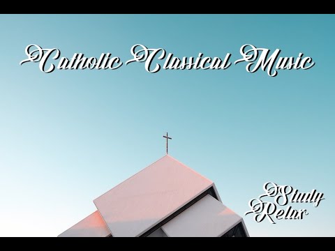 Catholic Classical Music - Sacred Choir, Chant, Relaxation, Prayer ...