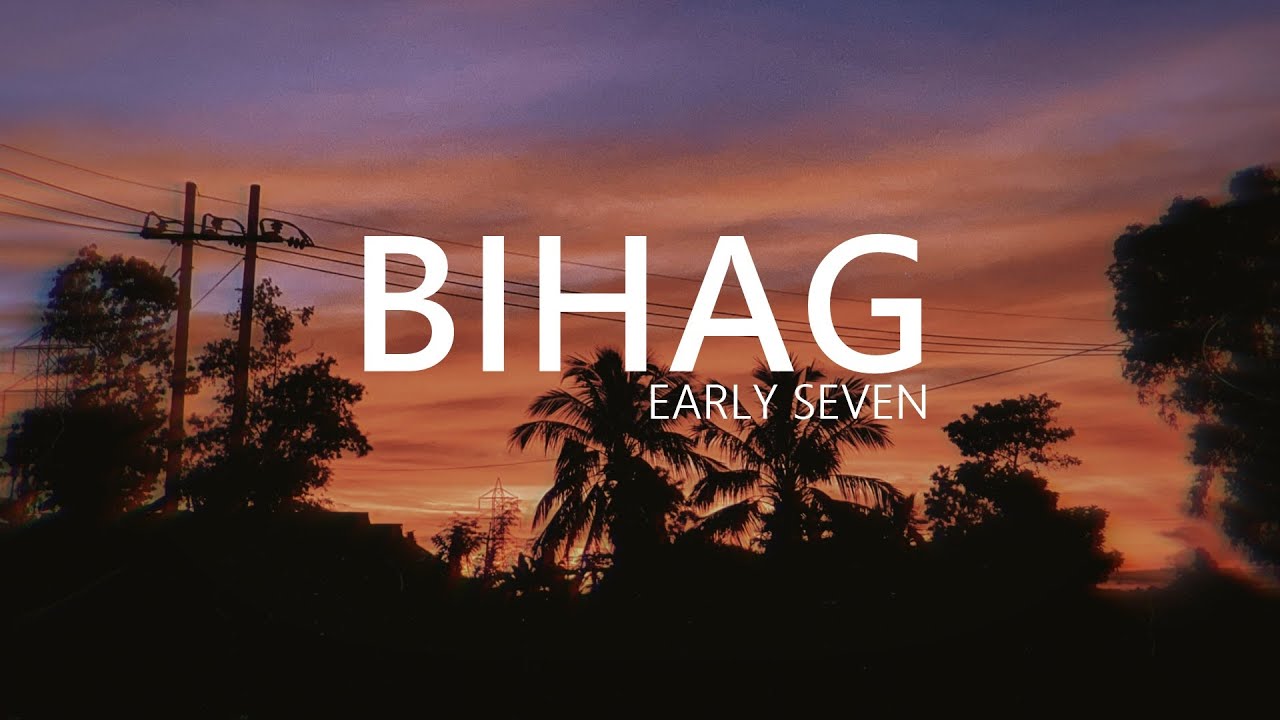 EARLY SEVEN - BIHAG | LYRICS - YouTube