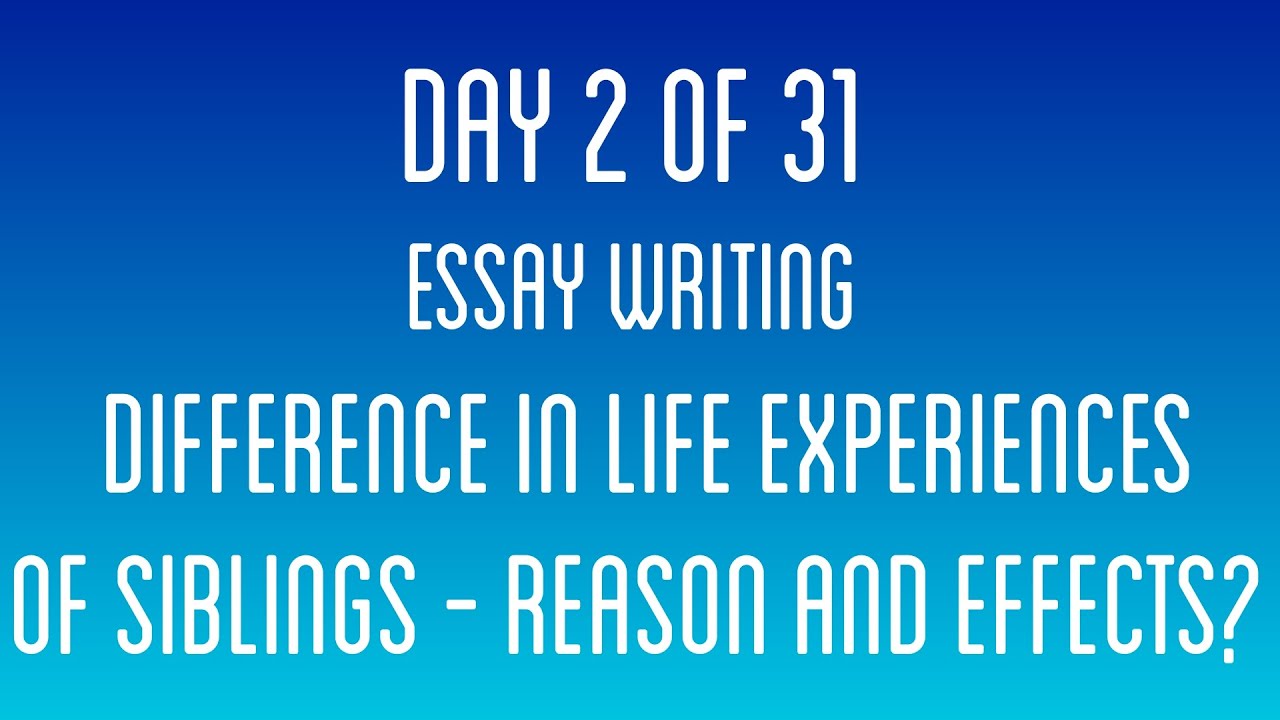 Difference in life experiences of siblings Why? - Essay Writing | Day 2 ...