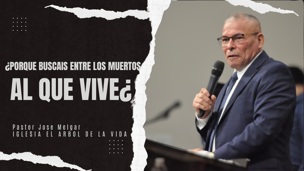 Pastor Jose Melgar / Porque Buscais Entre Los Muertos Al Que Vive ...
