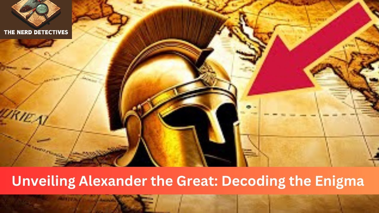 Unveiling Alexander the Great: Decoding the Enigma | The Nerd ...