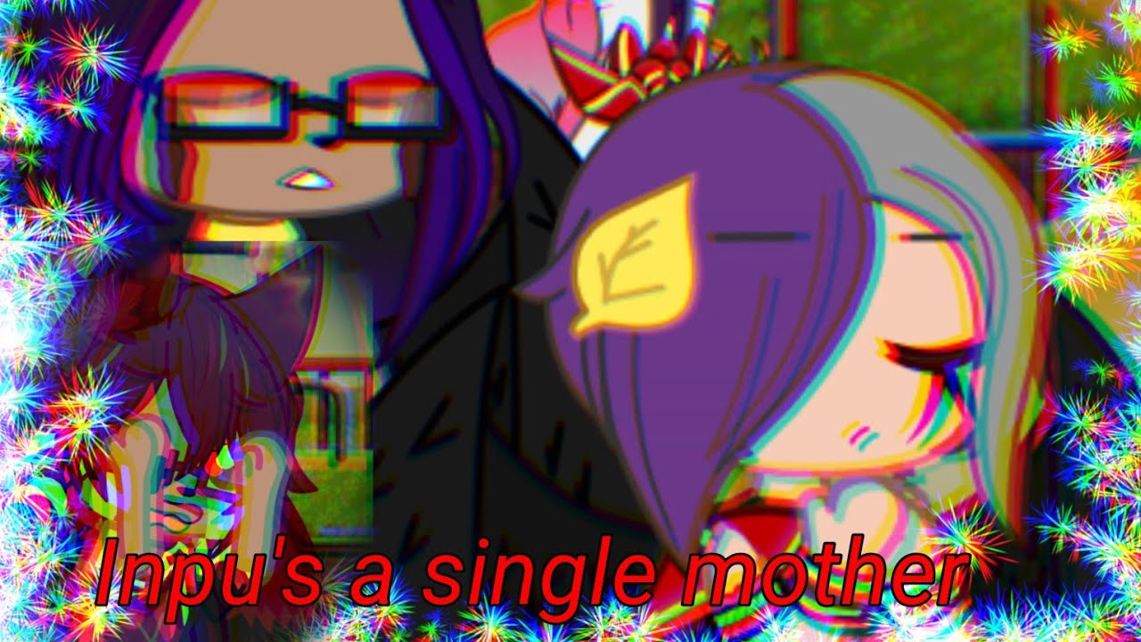Inpu's a single mother (gacha OoO) - YouTube