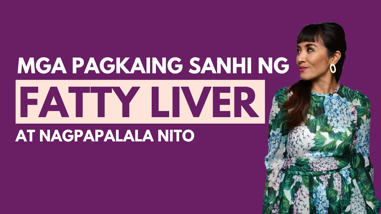 Mga Pagkaing Sanhi At Nagapapalala Ng Taba Sa Atay Fatty Liver - YouTube