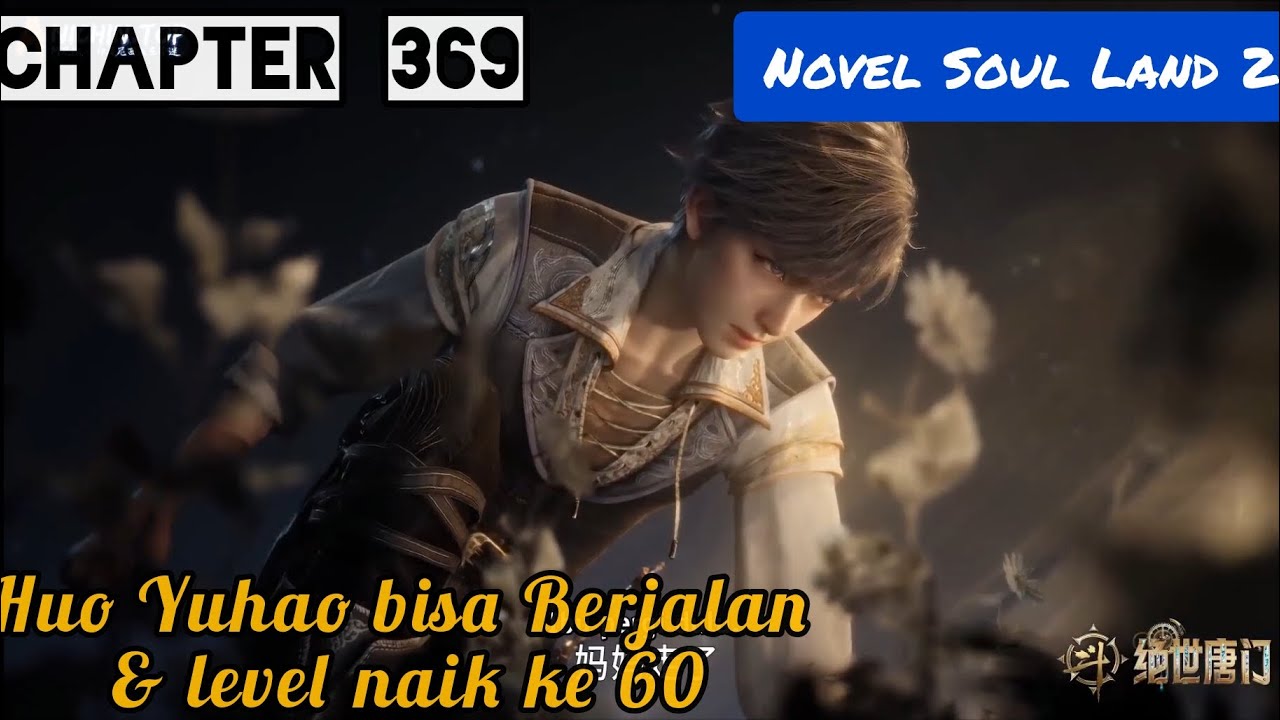 Huo Yuhao bisa Berjalan & level naik ke 60 || Novel Soul Land 2 || Chapter 369 - YouTube