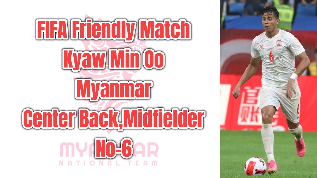 Kyaw Min Oo [ FIFA Friendly Match,China 2023 ] - YouTube