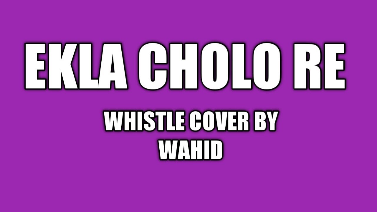 Ekla cholo re || Ekla cholo re Whistle cover by wahid|| Whistling - YouTube
