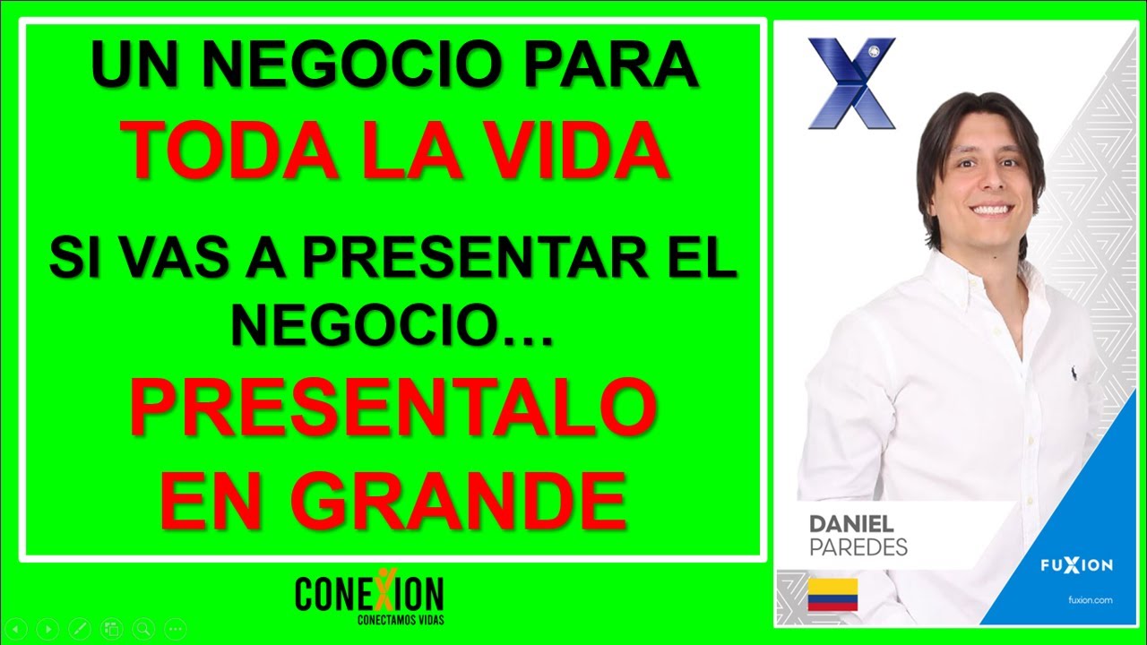 UN NEGOCIO PARA TODA LA VIDA SI VAS A PRESENTAR EL NEGOCIO… PRESENTALO EN GRANDE, Daniel Paredes ...