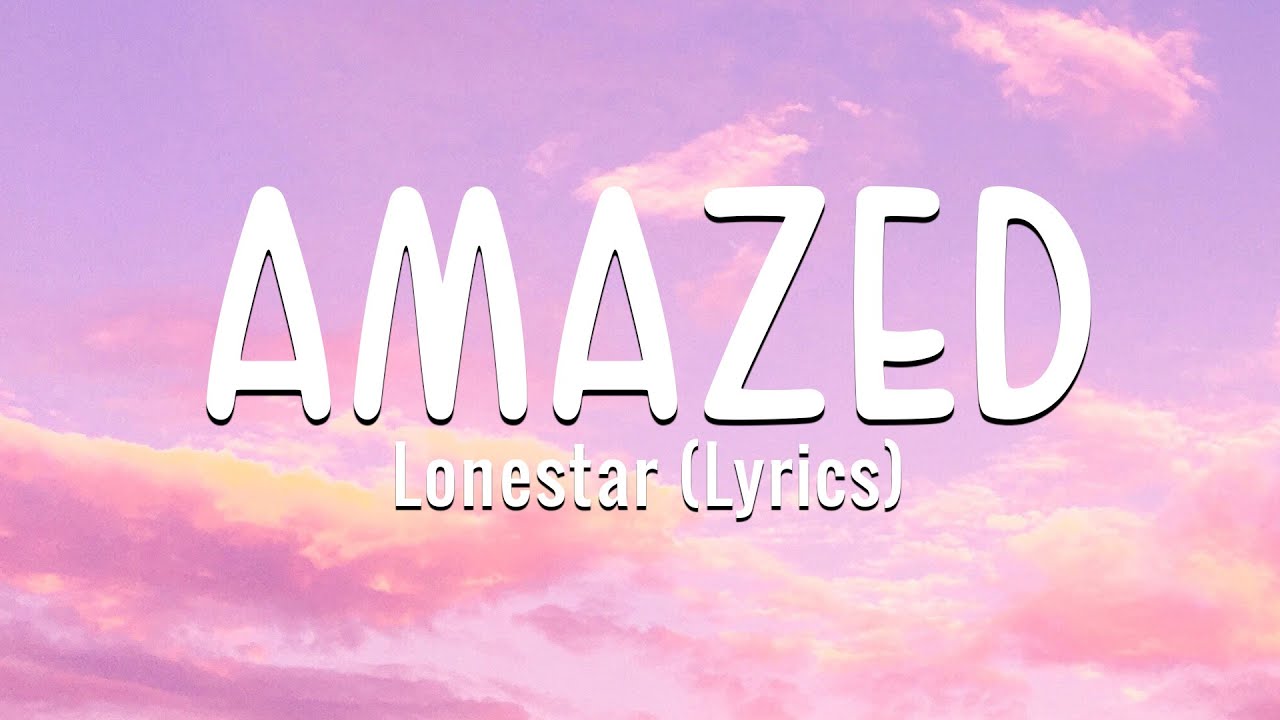 Amazed – Lonestar (lyrics) - YouTube