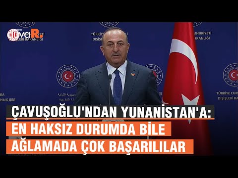 Çavuşoğlu'ndan Yunanistan'a: En haksız durumda bile ağlamada çok başarılılar