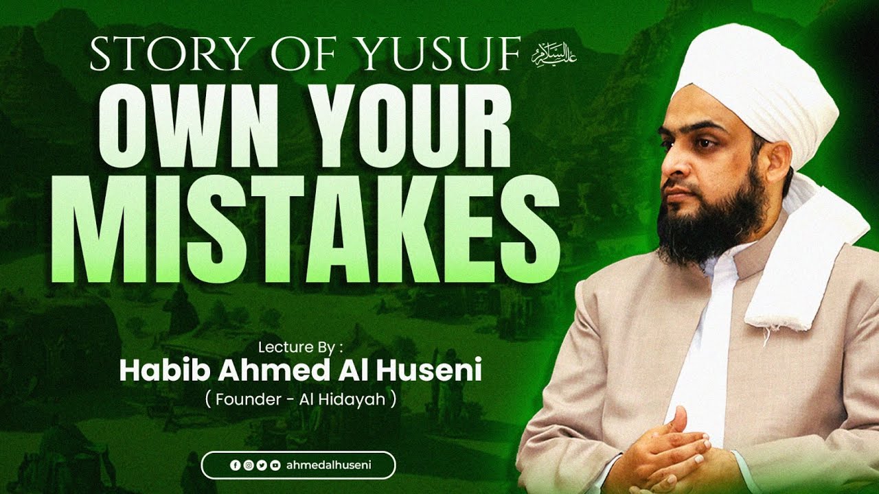 Story of Yusuf A.S : Own Your Mistakes | Habib Ahmed Al Huseni - YouTube