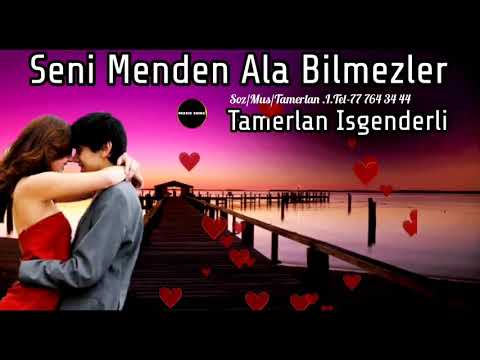 Tamerlan Isgenderli - Seni Menden Ala Bilmezler 2020( Super Sevgi Mahnisi)