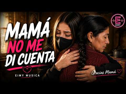 Mamá no me di cuenta - Eimy Musica | Balada a mamá para dedicar que te hará llorar