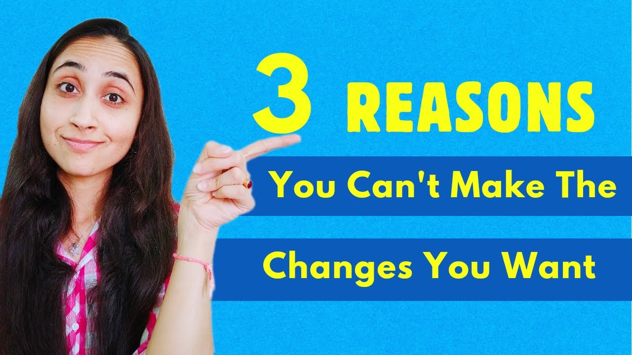 3 Reasons You Can't Make The Changes You Want - YouTube