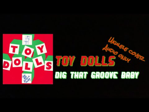 Toy Dolls - Dig That Groove Baby (Ukulele Cover) Audio Only - YouTube