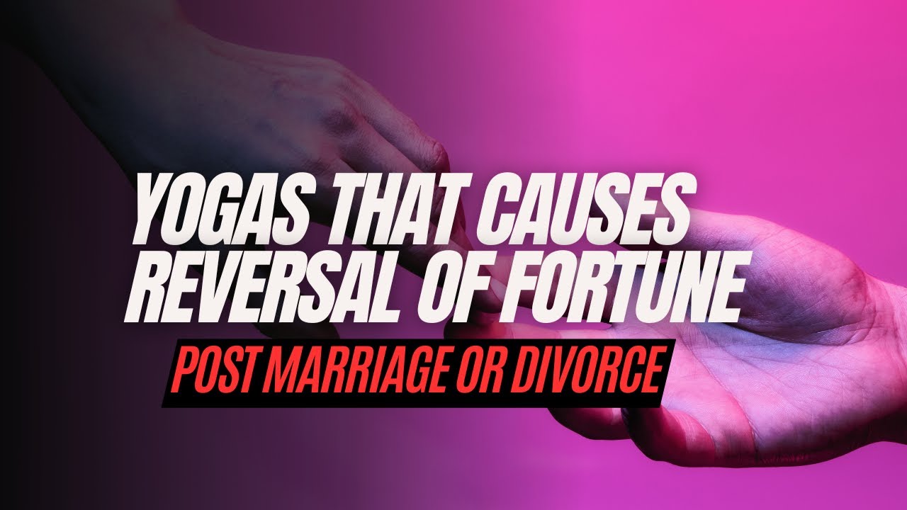 YOGAS THAT CAUSES REVERSAL OF FORTUNE - POST MARRIAGE OR DIVORCE - YouTube