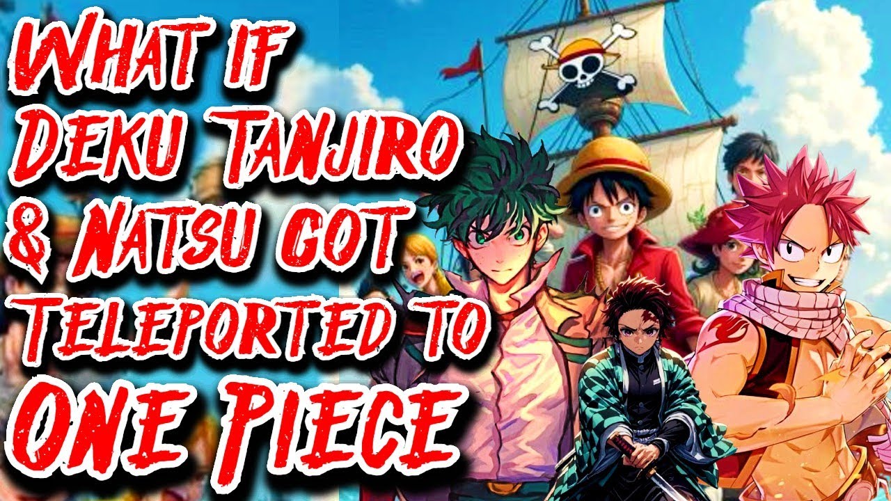 What if Deku Tanjiro & Natsu got Teleported to One Piece Movie - YouTube