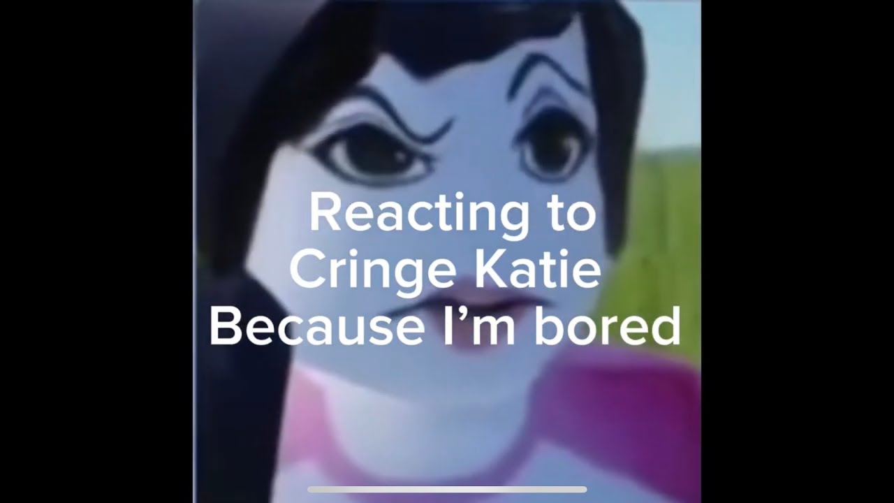 Watching cringe, Katie bc I’m bored - YouTube