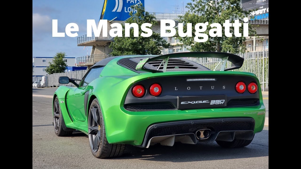 Le Mans Bugatti - Lotus Exige 350 Sport - YouTube