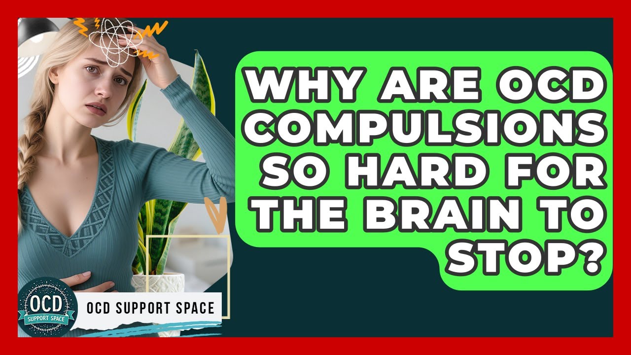 Why Are OCD Compulsions So Hard For The Brain To Stop? - OCD Support ...