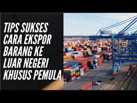 Tips Sukses Bagaimana Cara Ekspor Barang Ke Luar Negeri Khusus Pemula ...