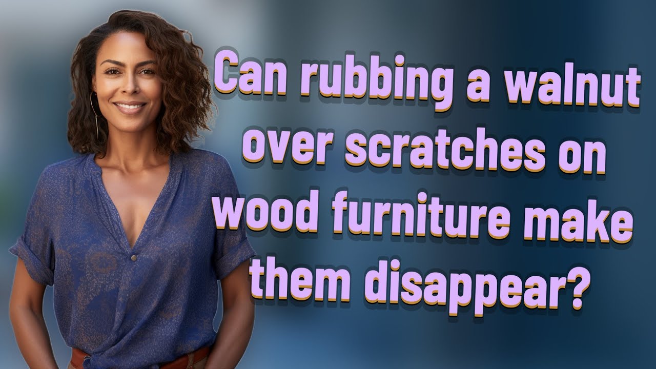 Can rubbing a walnut over scratches on wood furniture make them ...