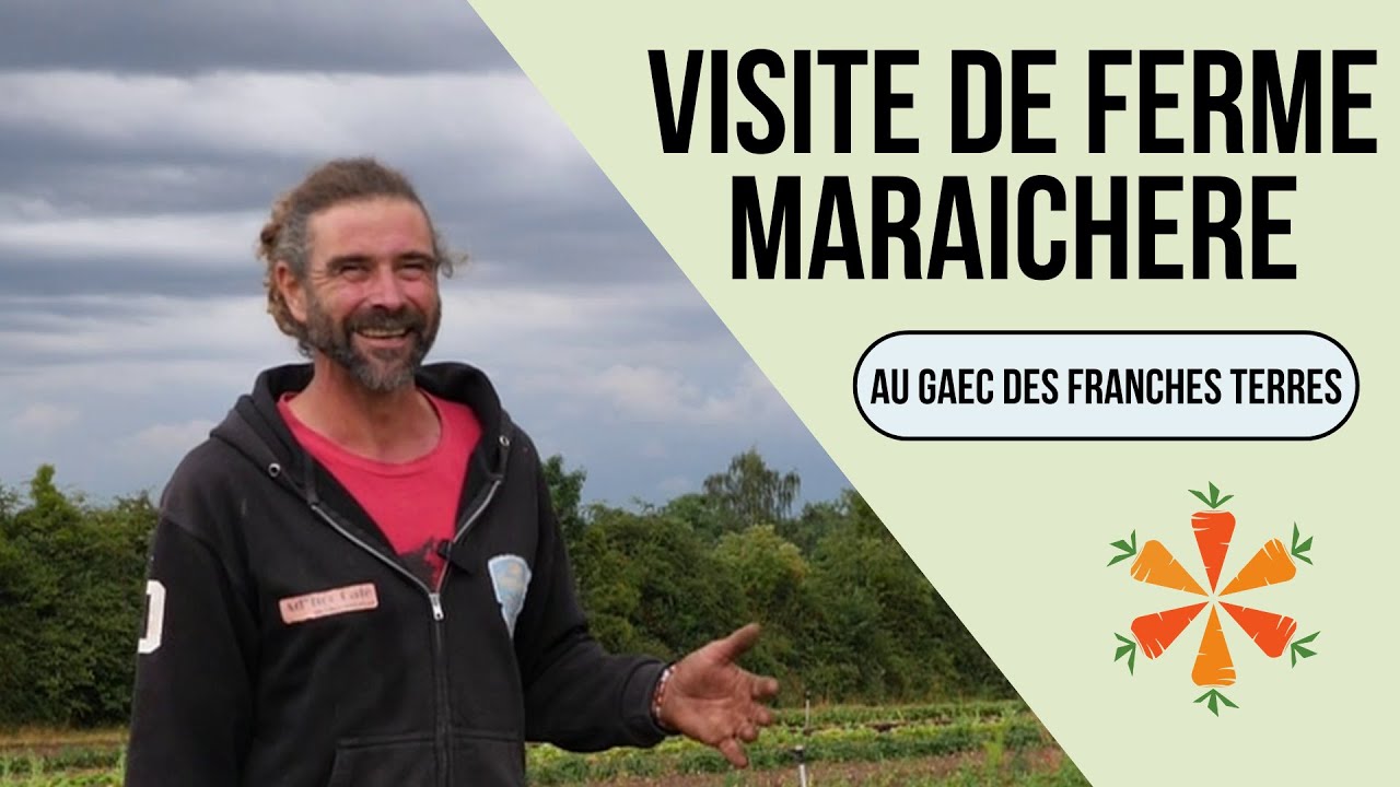 VISITE DE FERME MARAICHERE : Au GAEC des Franches Terres. Maraichage ...