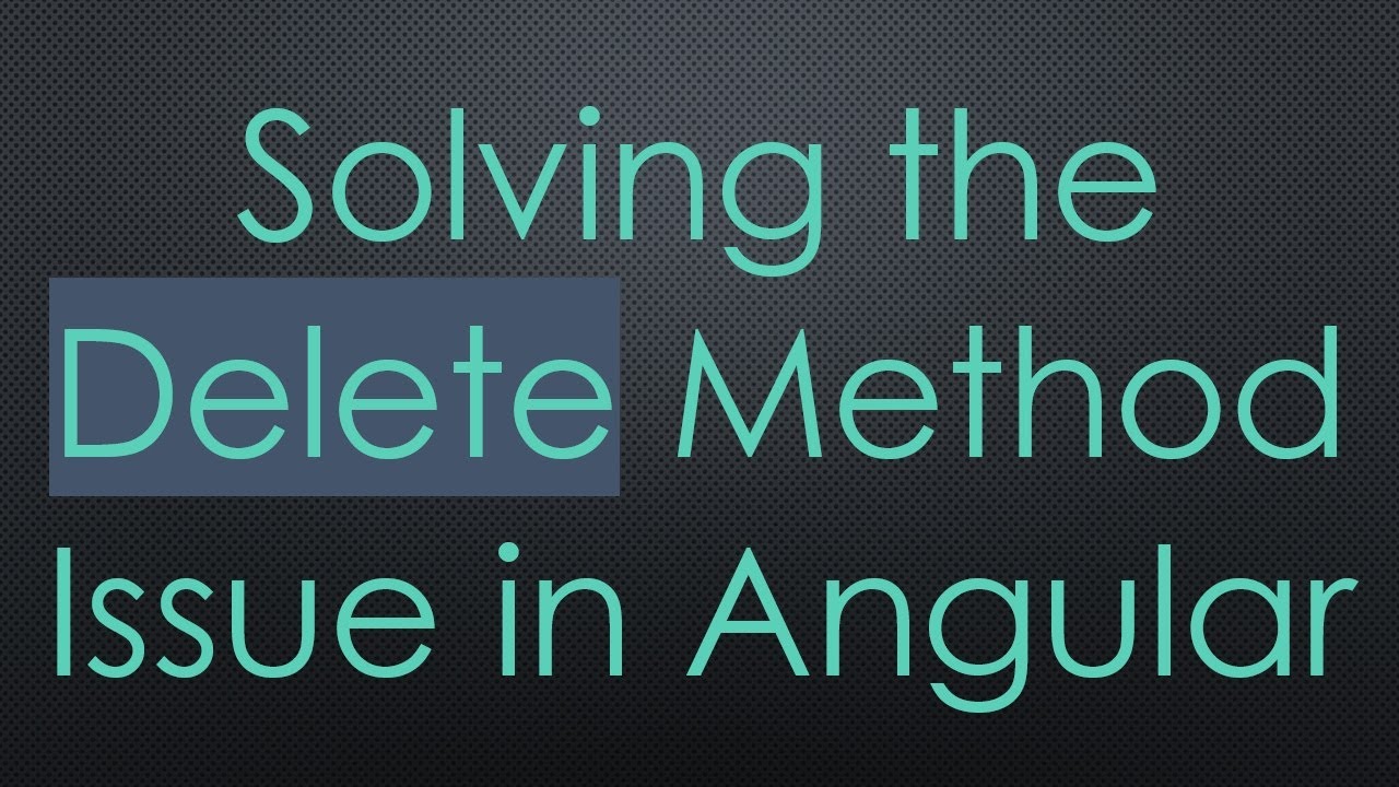 Solving the Delete Method Issue in Angular - YouTube