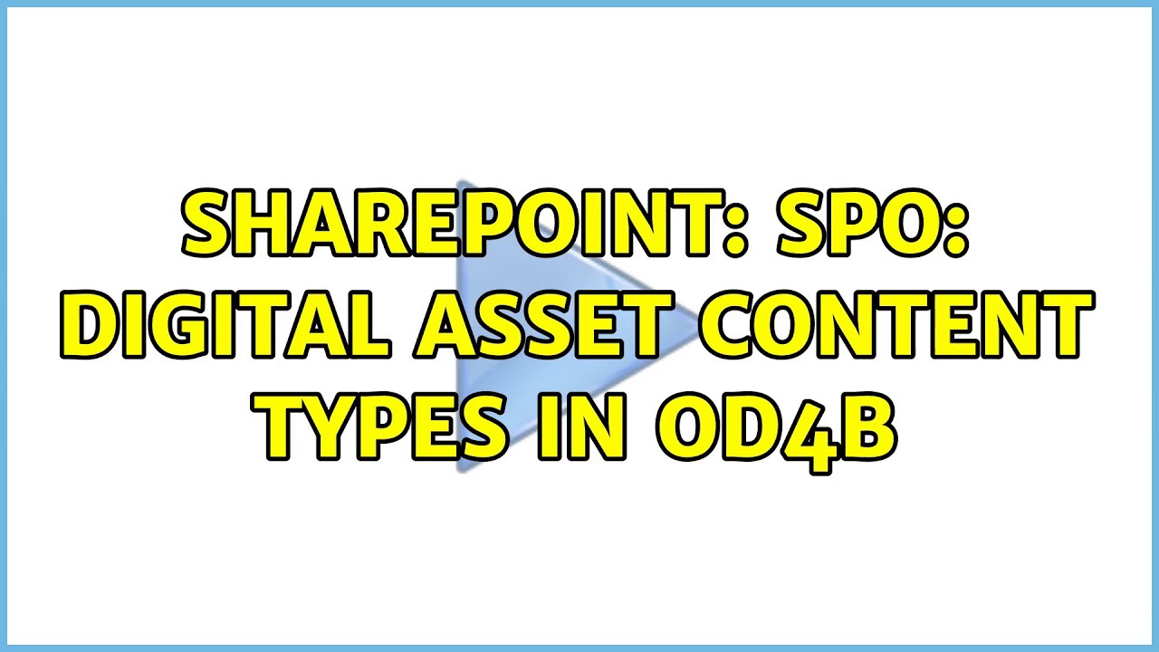 Sharepoint: SPO: Digital Asset Content types in OD4B (2 Solutions ...