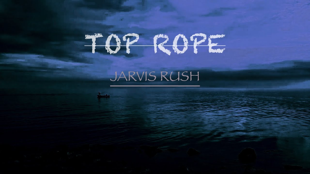 TOP ROPE - JARVIS RUSH (Dir. GRANNY PABLO) - YouTube