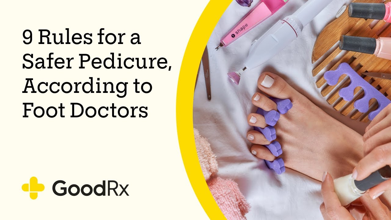 9 Rules for a Safer Pedicure, According to Podiatrists | GoodRx - YouTube