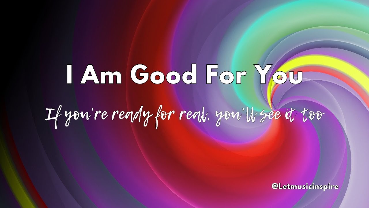 "I Am Good For You" - If you’re ready for real, you’ll see it too - YouTube