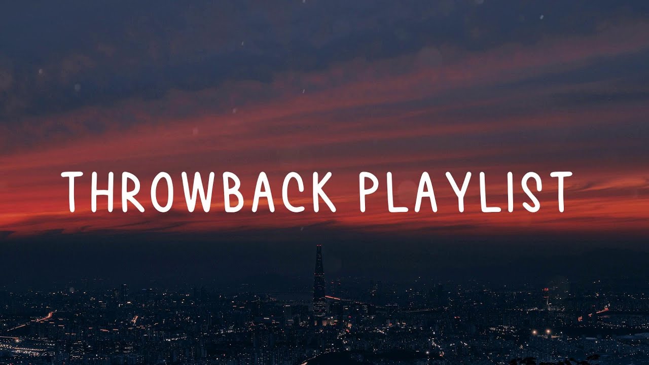 A playlist full of the best throwbacks ~ A nostalgia playlist - YouTube
