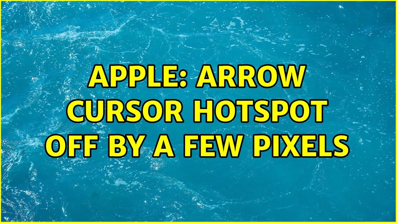 Apple: Arrow cursor hotspot off by a few pixels - YouTube