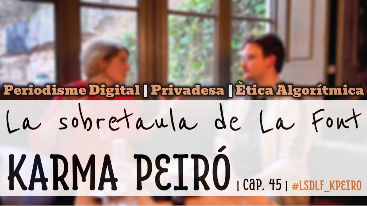 KARMA PEIRÓ | Periodisme Digital, Privadesa, Ètica Algorítmica | cap ...
