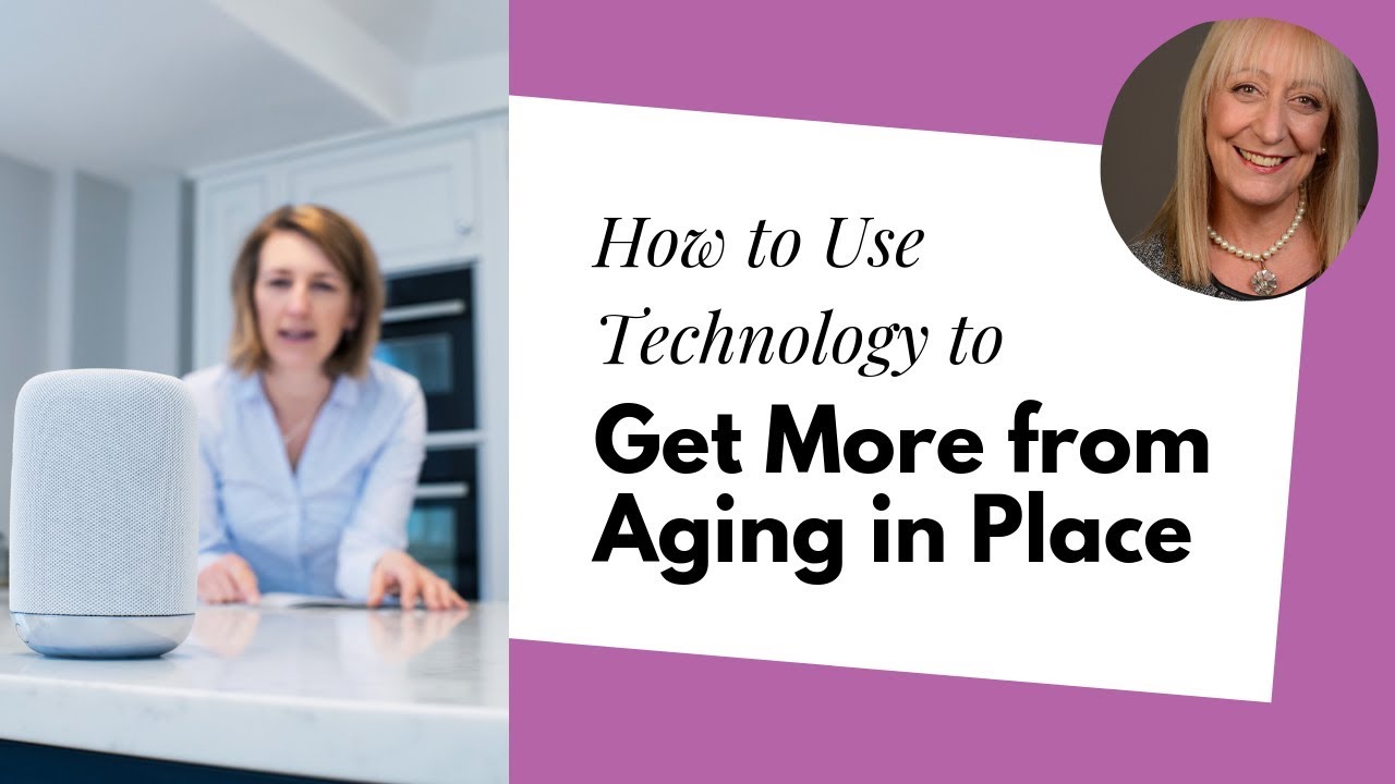 How to Use Technology to Get More from in Aging in Place - YouTube