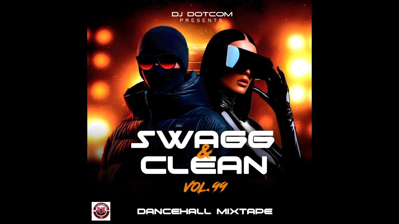 DJ DOTCOM PRESENTS SWAGG & CLEAN DANCEHALL MIX VOL.99 (JULY - 2025 ...