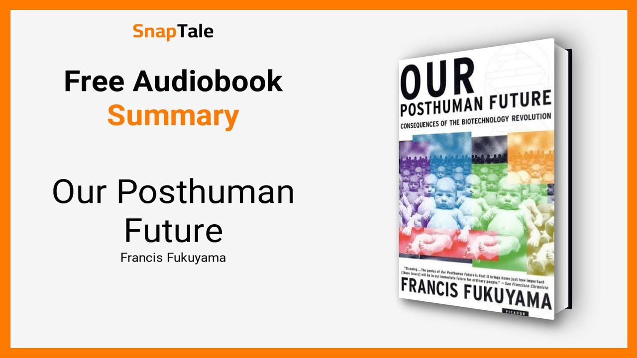 Our Posthuman Future by Francis Fukuyama: 6 Minute Summary - YouTube